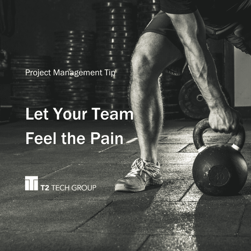 T2Tech | Let Your Team Feel the Pain